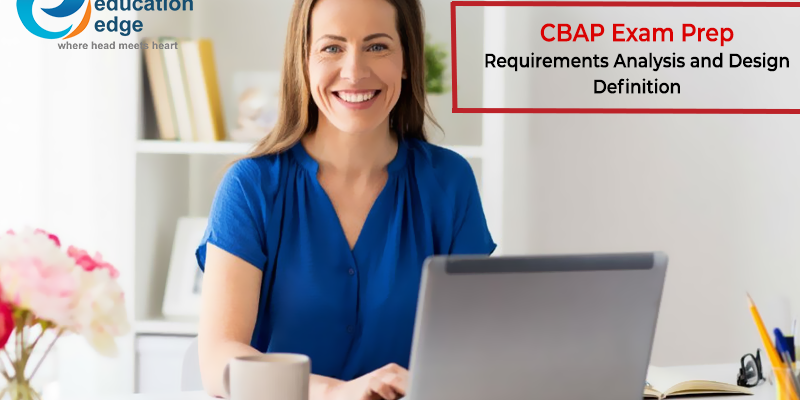 CBAP Exam Prep – Requirements Analysis and Design Definition
